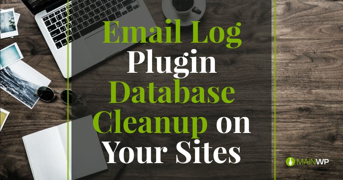 Email Log Plugin Database Cleanup on your Child Site - MainWP WordPress ...